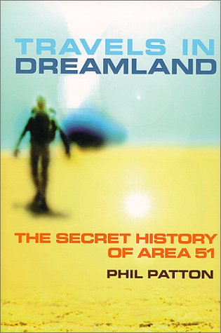 Travels in Dreamland: The Secret History of Area 51: Patton, Phil ...