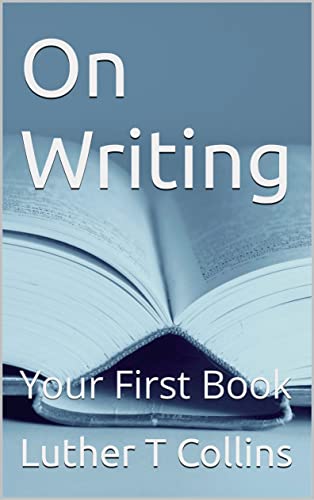 Amazon.com: On Writing: Your First Book eBook : Collins, Luther T: Books