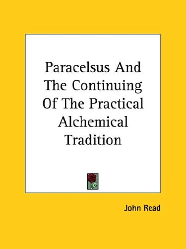 Paracelsus and the Continuing of the Practical Alchemical Tradition ...