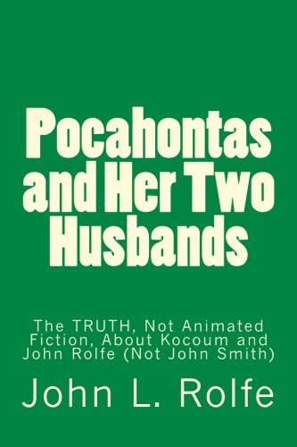 Pocahontas and Her Two Husbands: The TRUTH, Not Animated Fiction, About ...