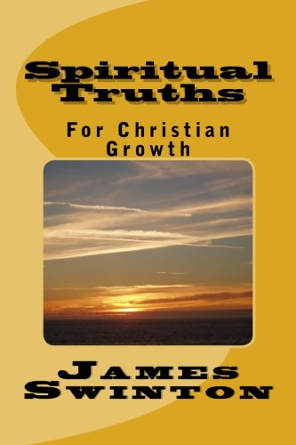 Spiritual Truths For Christian Growth: For Babes & Mature Christians ...