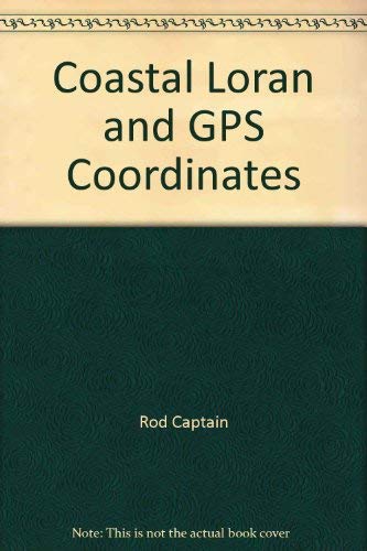 Coastal Loran & GPS Coordinates: Stebbins, Rodney J, Captain Rod ...