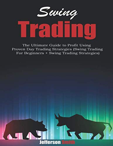 Swing Trading: The Ultimate Guide to Profit Using Proven Day Trading ...