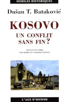 Kosovo - un conflit sans fin ? : Batakovic, Dusan T., Despot, Slobodan ...