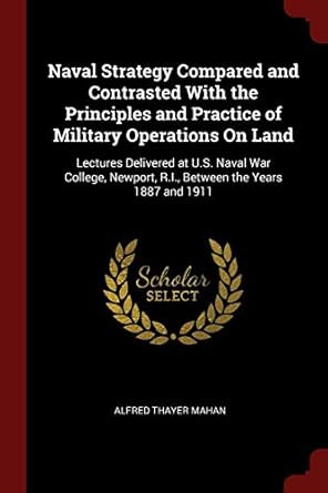 Naval Strategy Compared and Contrasted With the Principles and Practice ...