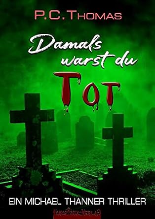 Damals warst du TOT: Ein Michael Thanner Thriller (Ein Michael Thanner ...