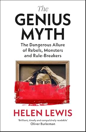 Jonathan Cape The Genius Myth The Dangerous Allure of Rebels, Monsters ...