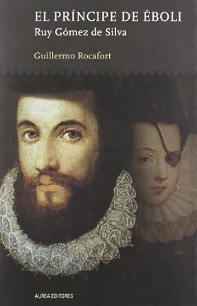 El Principe de Eboli: Ruy Gomez de Silva (Spanish Edition) : Guillermo ...