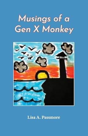 Musings of a Gen X Monkey: Passmore, Lisa A: 9781628064308: Amazon.com ...