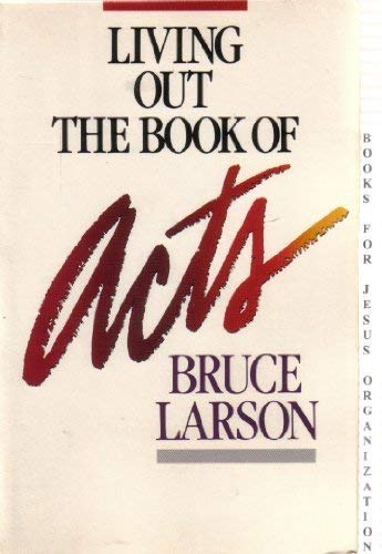 Living Out The Book of Acts: Bruce Larson: 9780849931499: Amazon.com: Books