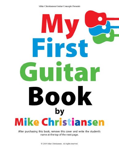 My First Guitar Book: Mike Christiansen: 9780786682744: Amazon.com: Books