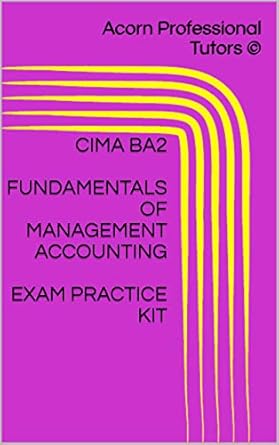 CIMA BA2 FUNDAMENTALS OF MANAGEMENT ACCOUNTING EXAM PRACTICE KIT (CIMA ...