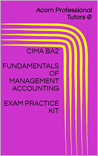 CIMA BA2 FUNDAMENTALS OF MANAGEMENT ACCOUNTING EXAM PRACTICE KIT (CIMA ...