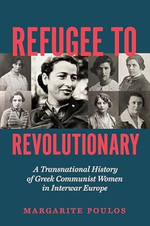Refugee to Revolutionary: A Transnational History of Greek Communist ...