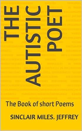 The Autistic poet: The Book of short Poems eBook : Jeffrey, Sinclair ...