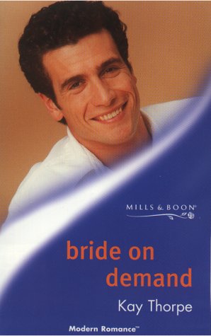 Bride on Demand (Modern Romance S.): Kay Thorpe: 9780263820492: Amazon ...