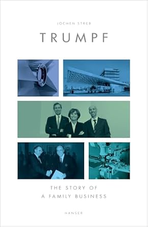 TRUMPF: The Story of a Family Business: Streb, Jochen: 9781569907283 ...