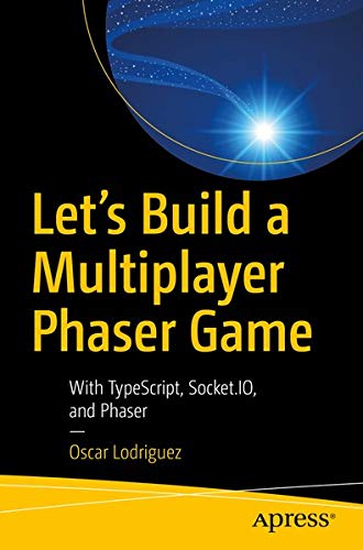 Let’s Build a Multiplayer Phaser Game : Oscar Lodriguez: Amazon.in: Books