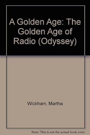 A Golden Age: The Golden Age of Radio (Odyssey): Wickham, Martha, Brown ...