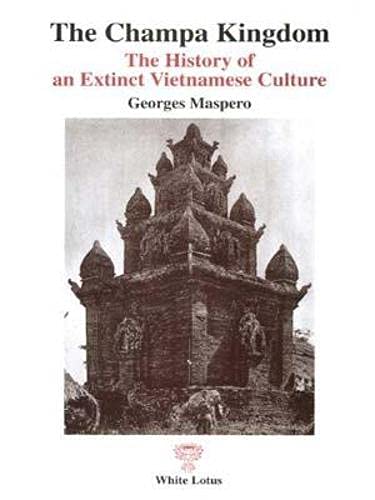 The Champa Kingdom: The History Fo an Extinct Vietnamese Culture ...