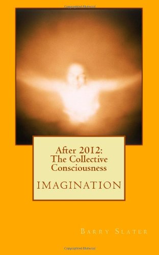 After 2012: The Collective Consciousness: Slater, Barry: 9781475214055 ...
