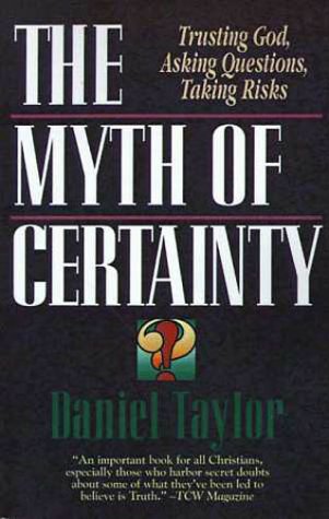 The Myth of Certainty: Trusting God, Asking Questions, Taking Risks ...