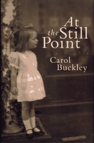 At the Still Point: Buckley, Carol: 9780684802176: Amazon.com: Books