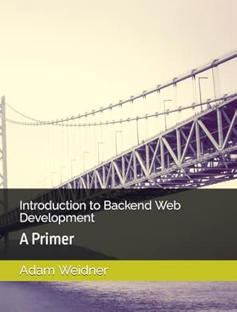 Introduction to Backend Web Development: A Primer: Weidner, Adam, Neff ...