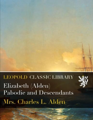 Elizabeth (Alden) Pabodie and Descendants: Alden, Mrs. Charles L ...