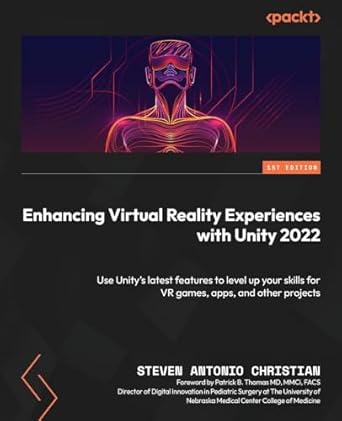 Enhancing Virtual Reality Experiences with Unity 2022: Use Unity's ...