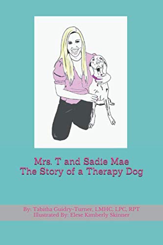 Mrs. T and Sadie Mae The Story of a Therapy Dog: Guidry-Turner, Tabitha ...