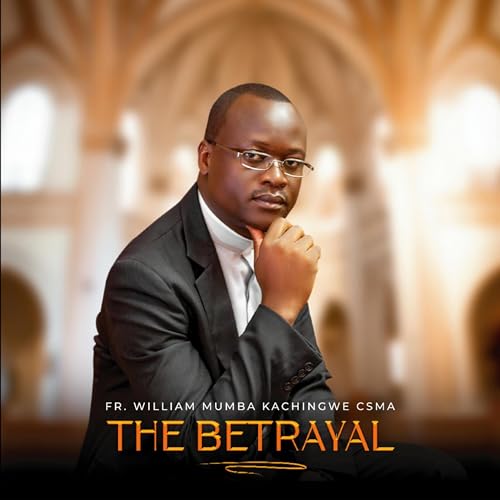 Play Fr William Mumba Kachingwe CSMA (THE BETRAYAL) by Zambian Catholic Music Ekelesia on Amazon ...