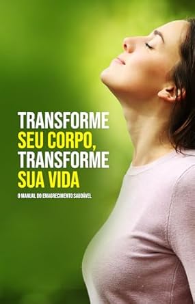 Amazon.com.br eBooks Kindle: Transforme seu corpo, transforme sua vida!: O manual do ...