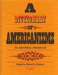 Dictionary of Americanisms on Historical Principles: Mathews, Mitford ...