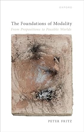 The Foundations of Modality: From Propositions to Possible Worlds: Amazon.co.uk: Fritz, Peter ...