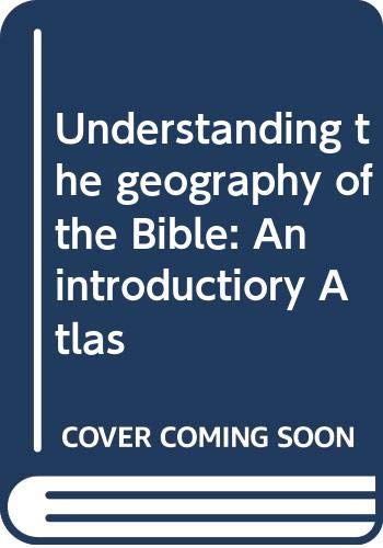 Understanding the geography of the Bible: An introductiory Atlas ...