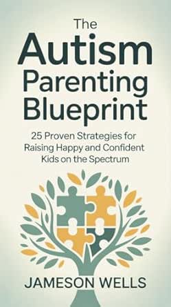 Amazon.com: The Autism Parenting Blueprint: 25 Proven Strategies for ...