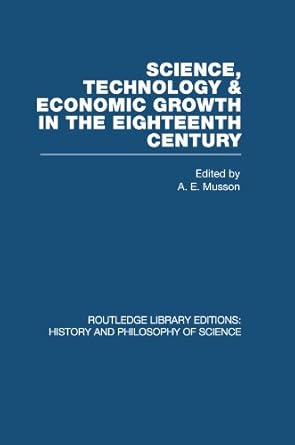 Science, technology and economic growth in the eighteenth century eBook ...