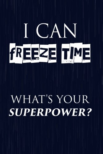Amazon.com: I Can Freeze Time What's Your Superpower?: Cool ...