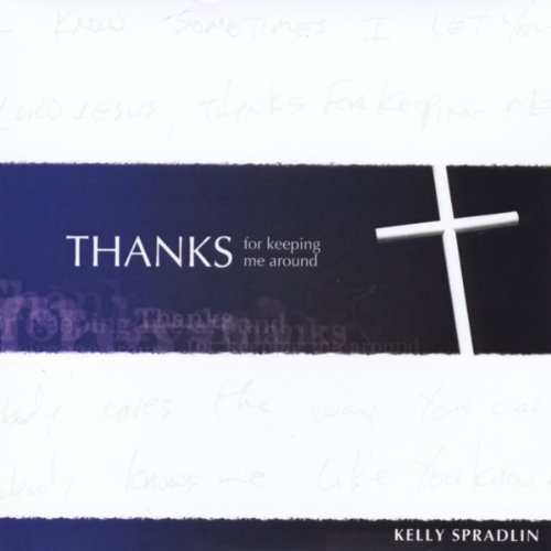 Play Thanks for Keeping Me Around by Kelly Spradlin on Amazon Music