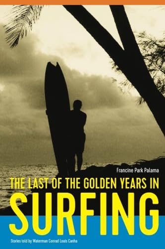 The Last of the Golden Years in Surfing: Stories told by Waterman ...