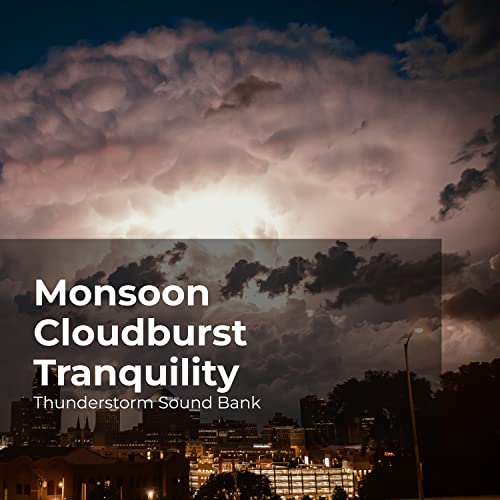 Amazon.com: Monsoon Cloudburst Tranquility : Thunderstorm Sound Bank ...