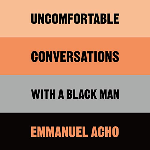 Uncomfortable Conversations with a Black Man (Audio Download): Emmanuel ...