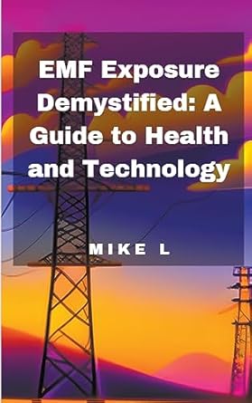 EMF Exposure Demystified: A Guide to Health and Technology : L, Mike ...