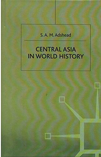 Central Asia in World History: Samuel Adrian M. Adshead: 9781349960293 ...