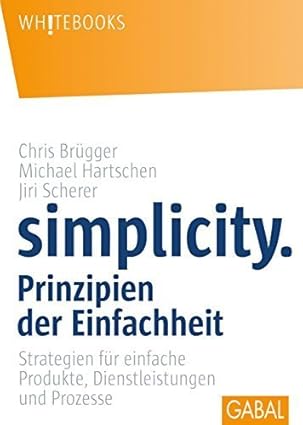Simplicity. Prinzipien der Einfachheit: Strategien für einfache ...