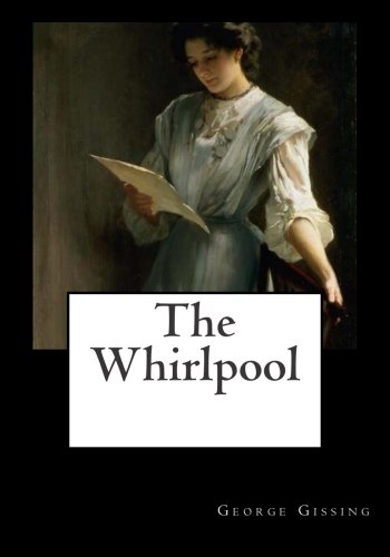 The Whirlpool: Gissing, George: 9781508957225: Amazon.com: Books