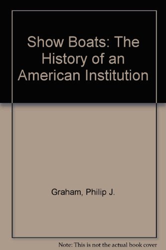 Showboats the History of an American Institution: Graham, P ...