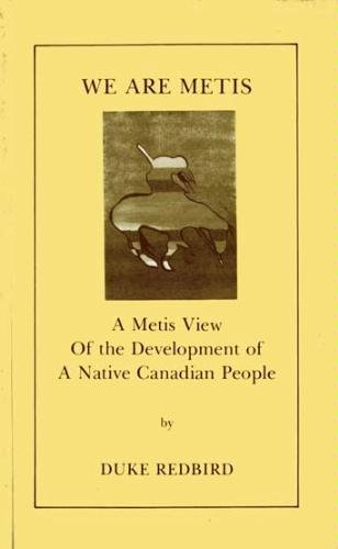 We are Metis: A Metis view of the development of a native Canadian ...