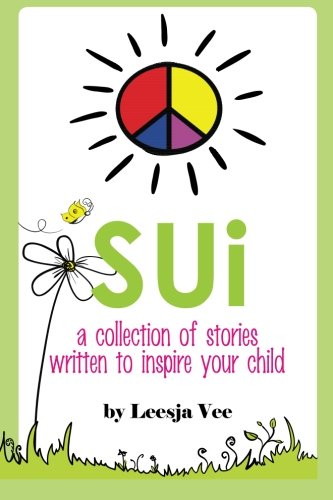 SUi: a collection of stories written to inspire your child: Vee, Leesja ...